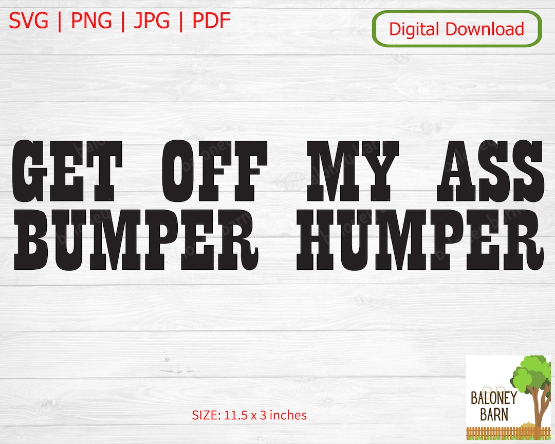 Bumper Sticker SVG, Bumper Humper, Get off My Ass, Don't Tailgate ...
