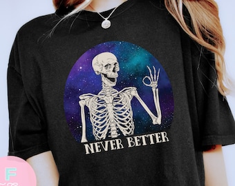COMFORT COLORS Never Better Skeleton Unisex Shirt, Funny Dead Inside ...