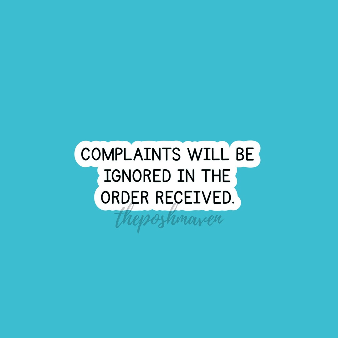 Sassy Sticker, Complaints Will Be Ignored, Sarcastic Sticker, Funny ...