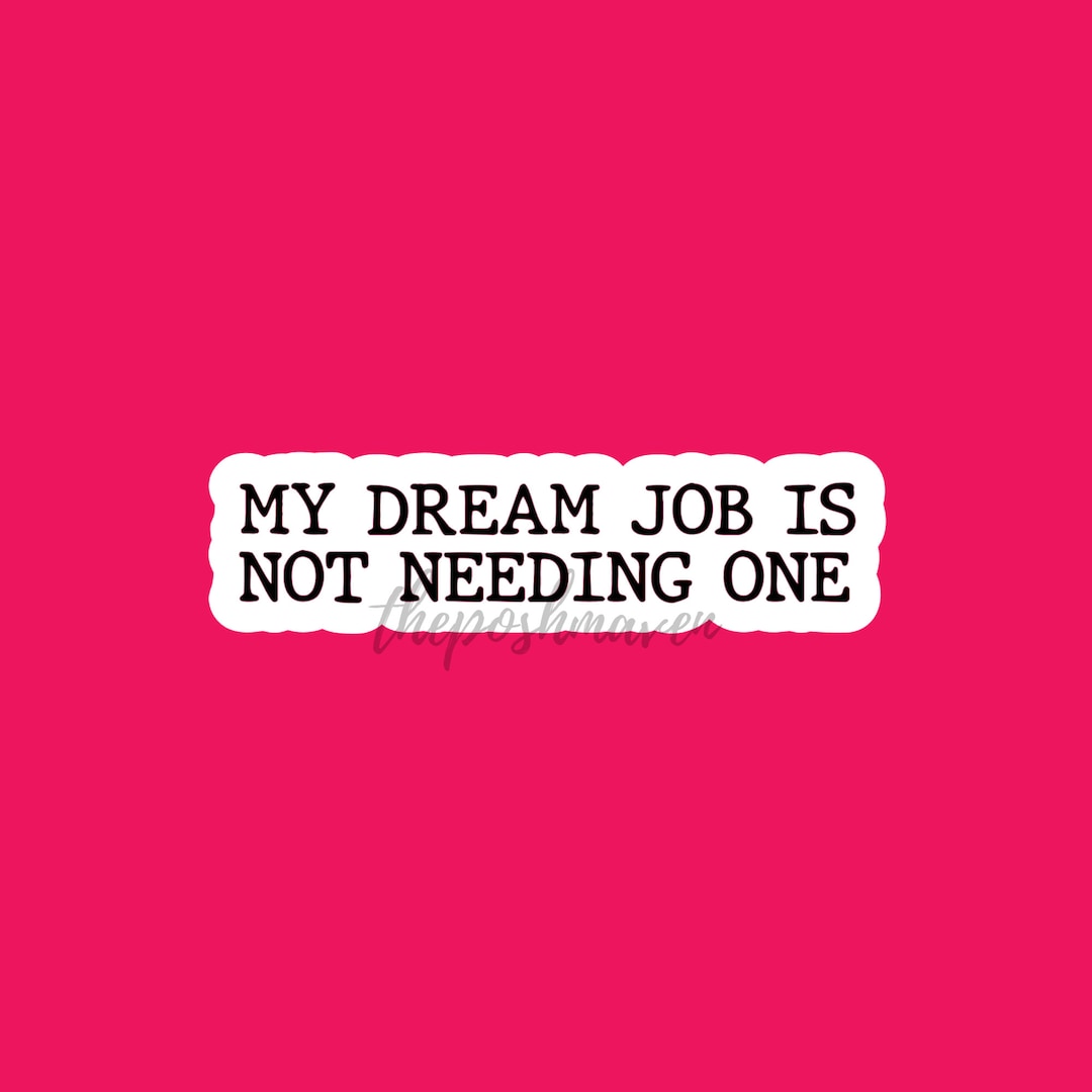 Funny Stickers, Adult Humor Sticker, Sarcastic Sticker, Dream Job ...