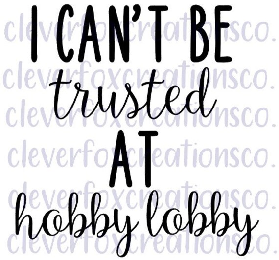 I Cannot Be Trusted In Hobby Lobby SVG DXF Cut File Digital Drawing Illustration Drzentgraf de
