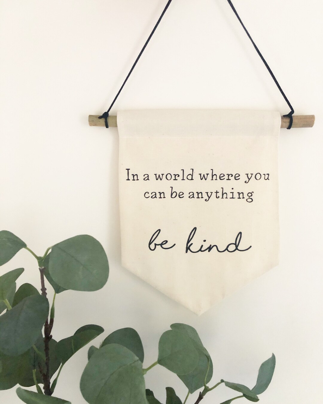 Canvas Banner Sign • in a World Where You Can Be Anything • Be Kind ...