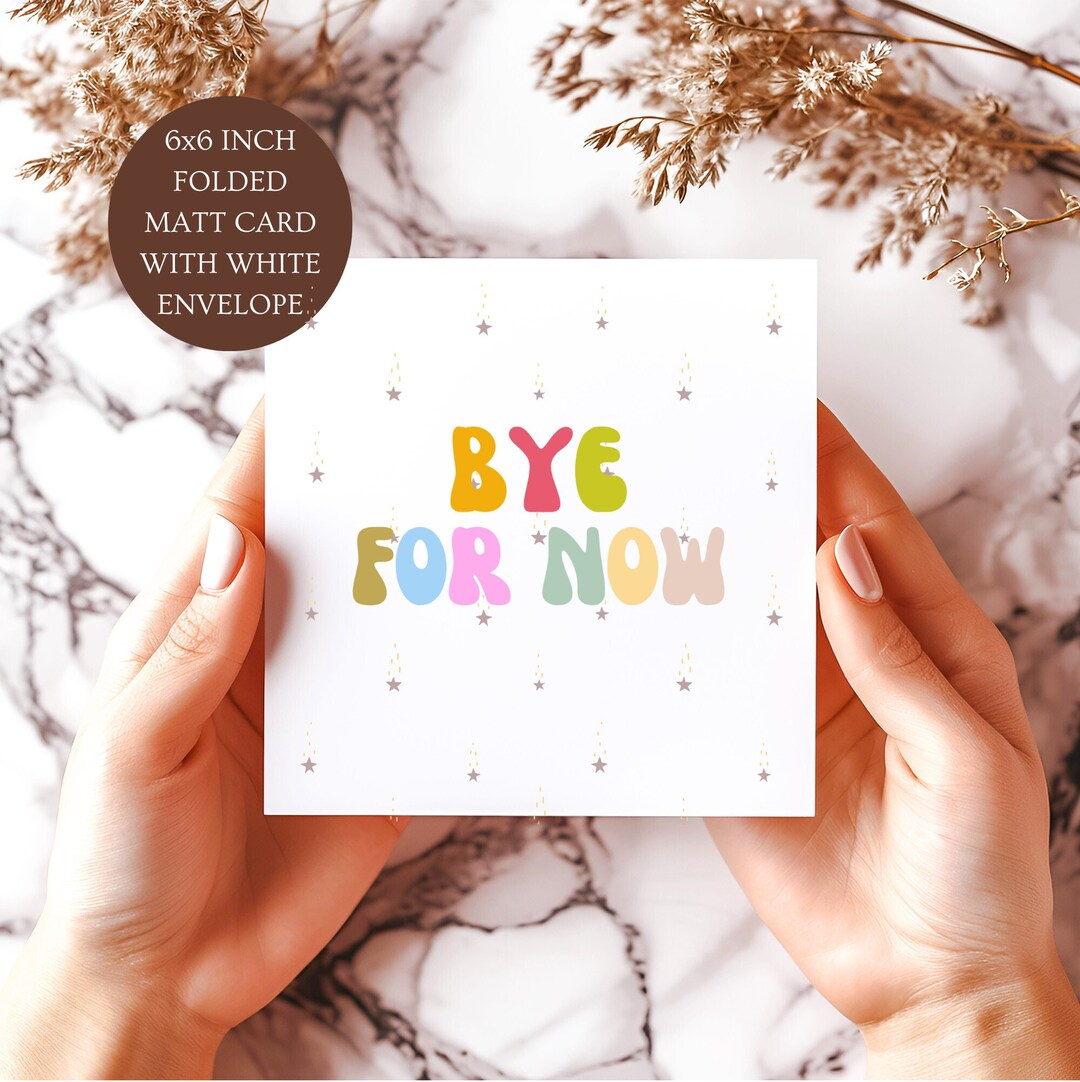 Bye for Now Card. Sorry You Are Leaving Card. Farewell Card. Leaving ...