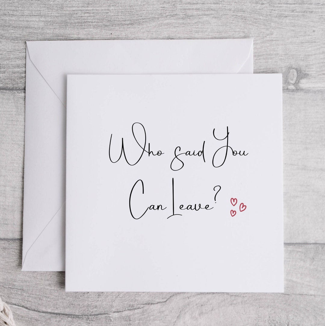 Who Said You Can Leave Card. Goodbye Card. Sorry You Are Leaving Card ...