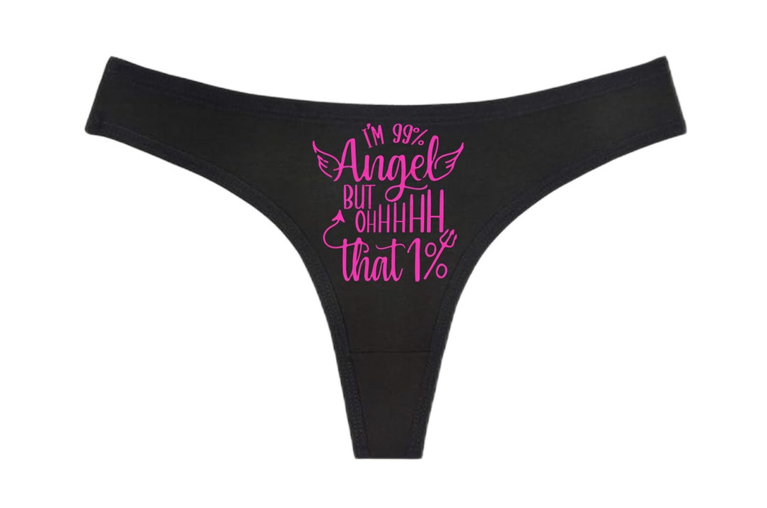 I'm 99% Angel but Ohhhhh That 1 Percent - Black Thong - Choose Your ...