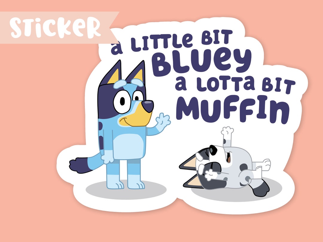 A Little Bit Bluey a Lotta Bit Muffin, Bluey for Real Life Sticker ...