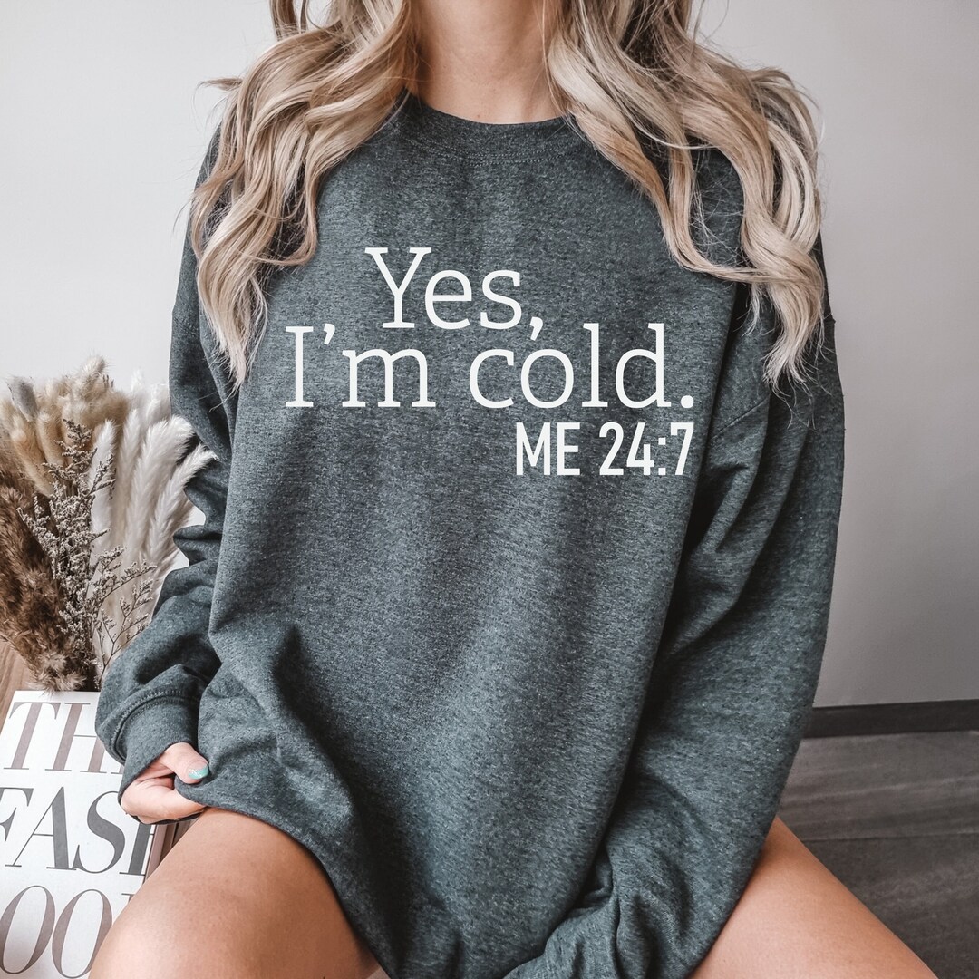 Yes I Am Cold Sweatshirt Funny Winter Sweater Sarcastic - Etsy