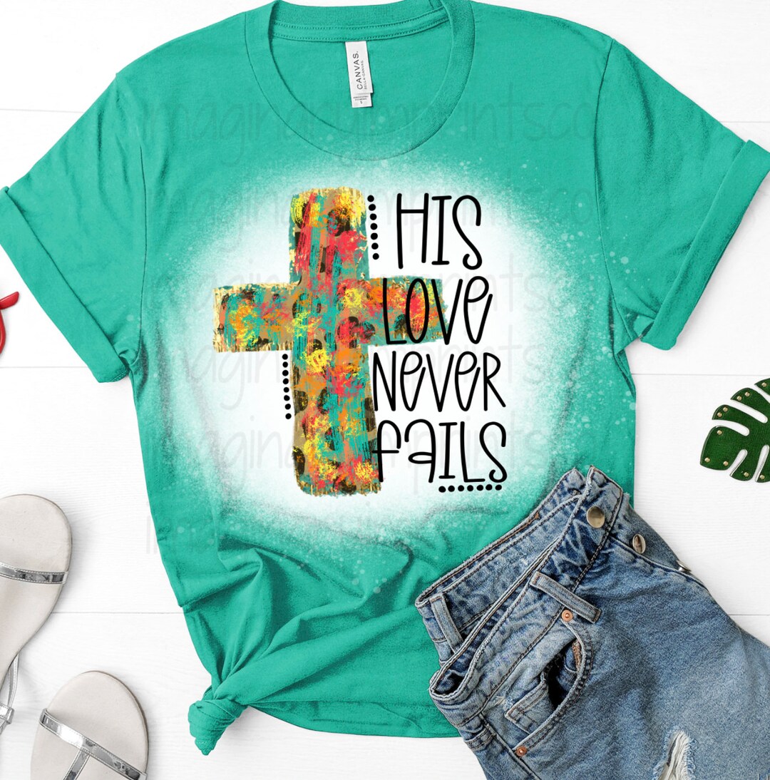 His Love Never Fails Png - Sublimation Design - Digital Design ...