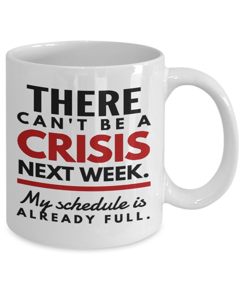 There Can't Be a Crisis Next Week My Schedule is Already - Etsy