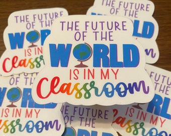The Future of the World is in My Classroom Sticker - Etsy