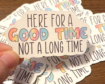 Here for a Good Time Not a Long Time Sticker - Etsy