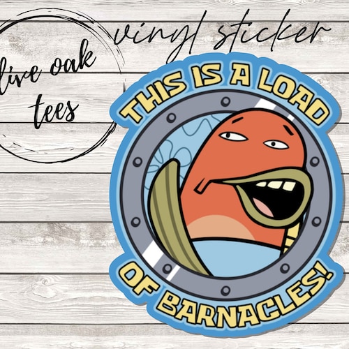 This is a Load of Barnacles Spongebob Vinyl Sticker - Etsy