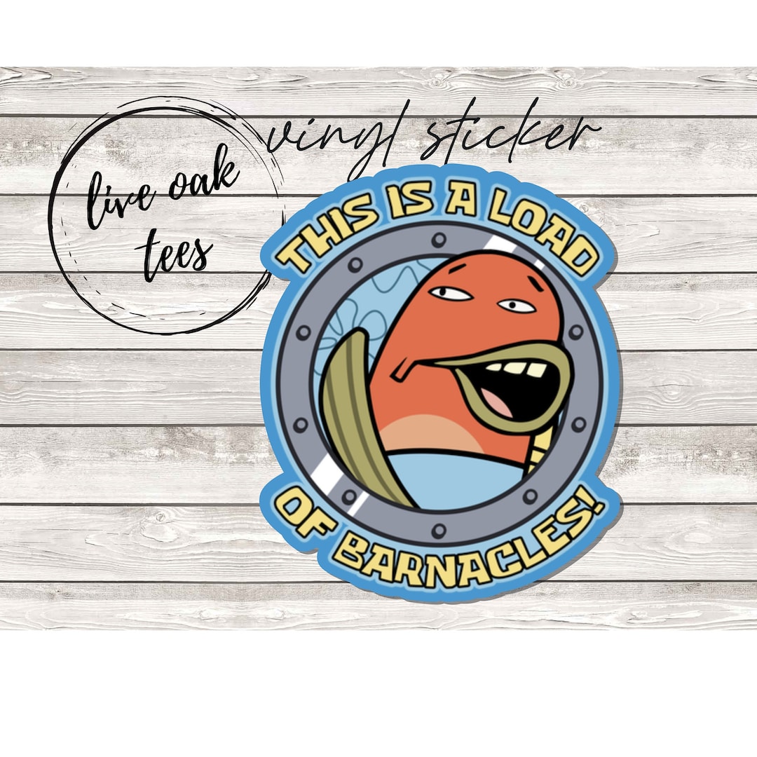 This is a Load of Barnacles Spongebob Vinyl Sticker - Etsy