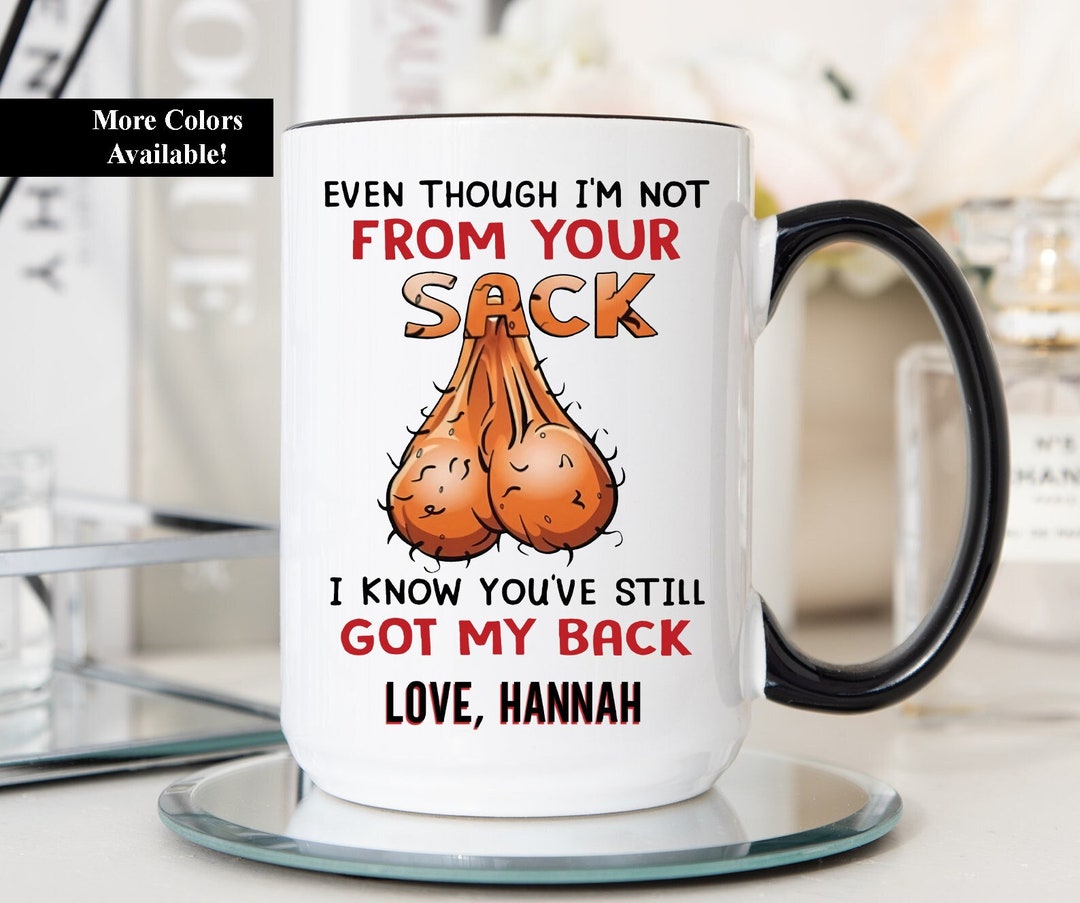 Even Though I'm Not From Your Sack I Know You Still Got My Back, Bonus Dad Mug, Bonus Dad Gift ...
