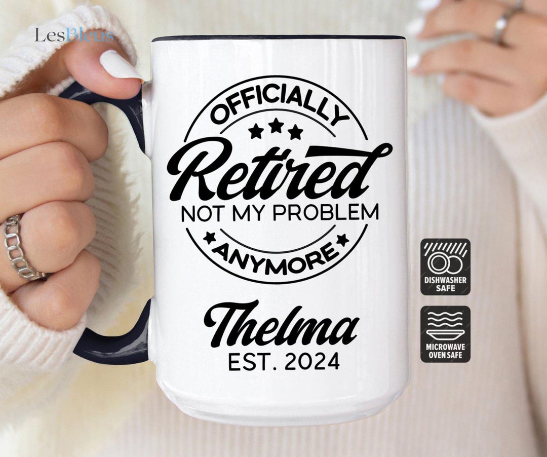 Officially Retired Not My Problem Anymore Mug, Personalized Retirement ...