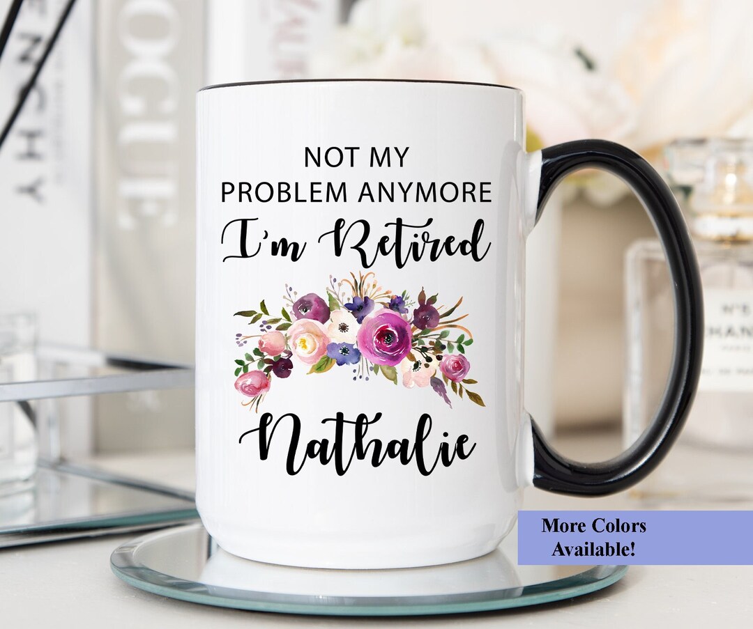 Not My Problem Anymore I'm Retired Mug, Retirement Mug, Retirement ...