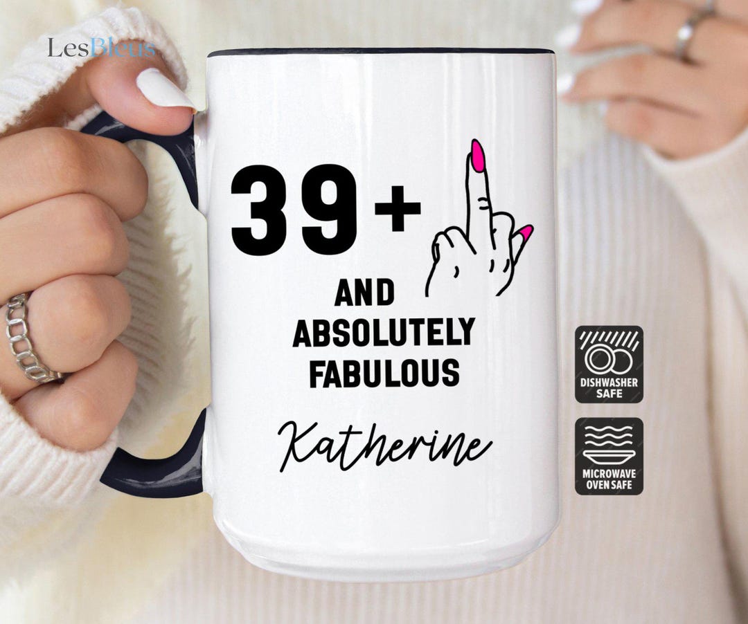 39 Plus Middle Finger Mug, 40 and Absolutely Fabulous Mug, Personalized ...