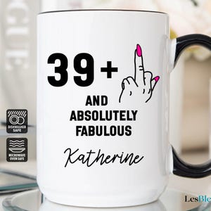 39 Plus Middle Finger Mug, 40 and Absolutely Fabulous Mug, Personalized ...