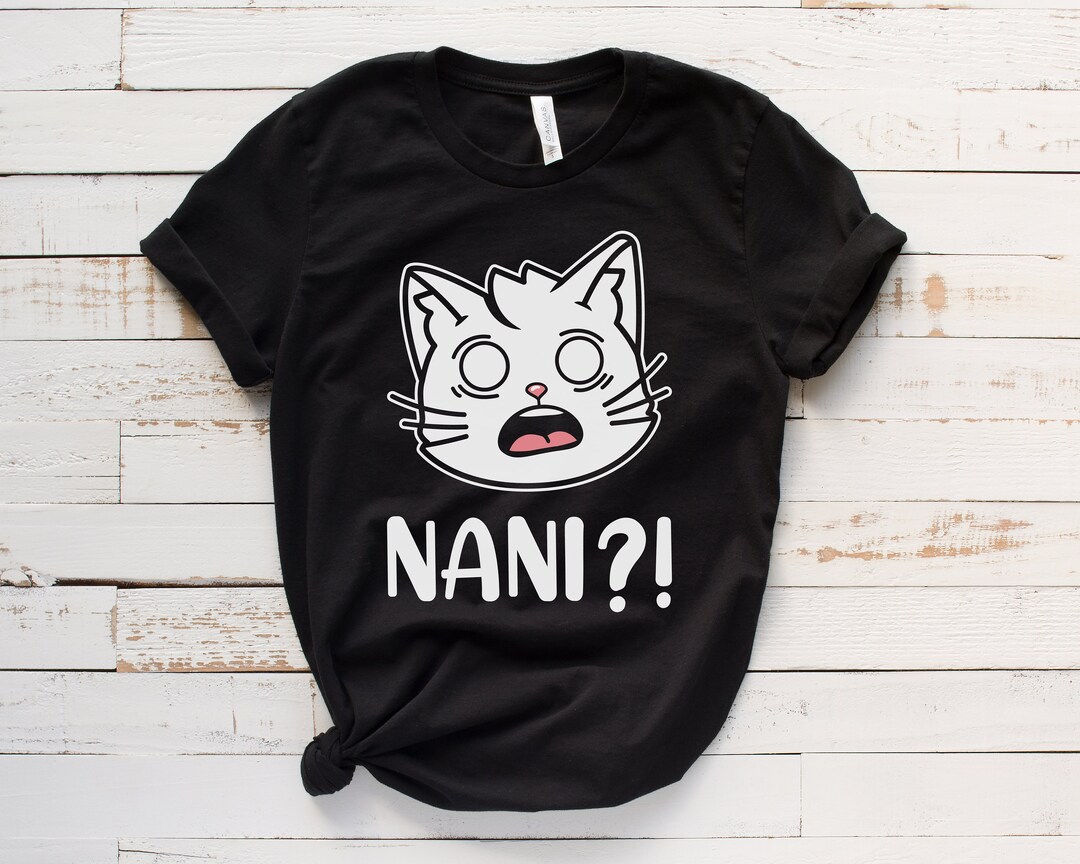 Nani What Shirt, Anime Cat Nani Shirt, Funny Japanese Anime Shirt ...