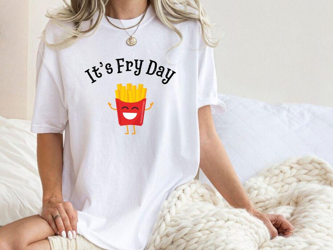 It's Fry Day Shirt, French Fries Shirt, Funny Teacher Shirt, Weekend ...