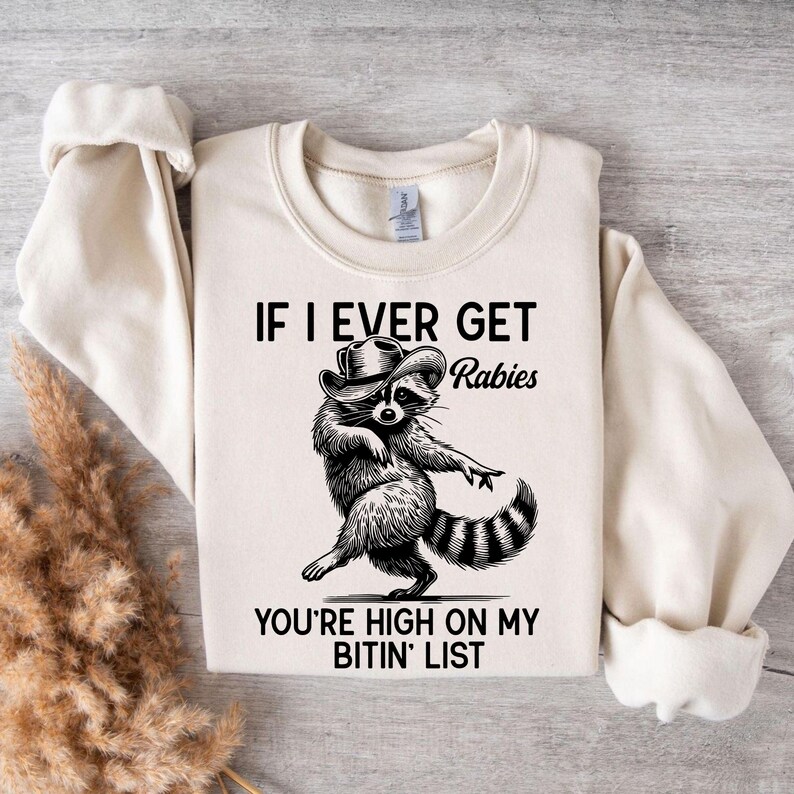 If I Ever Get Rabies You’re High on My Bitin’ List, Funny Raccoon Shirt ...