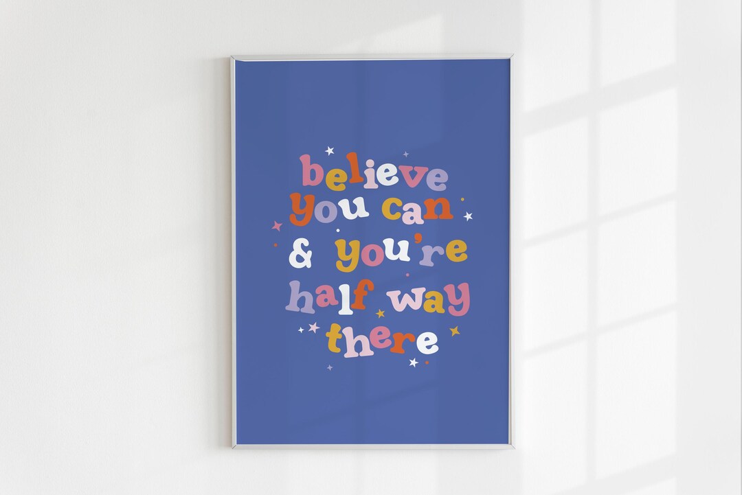 Believe You Can & You're Half Way There Art Print - Living Room Art ...