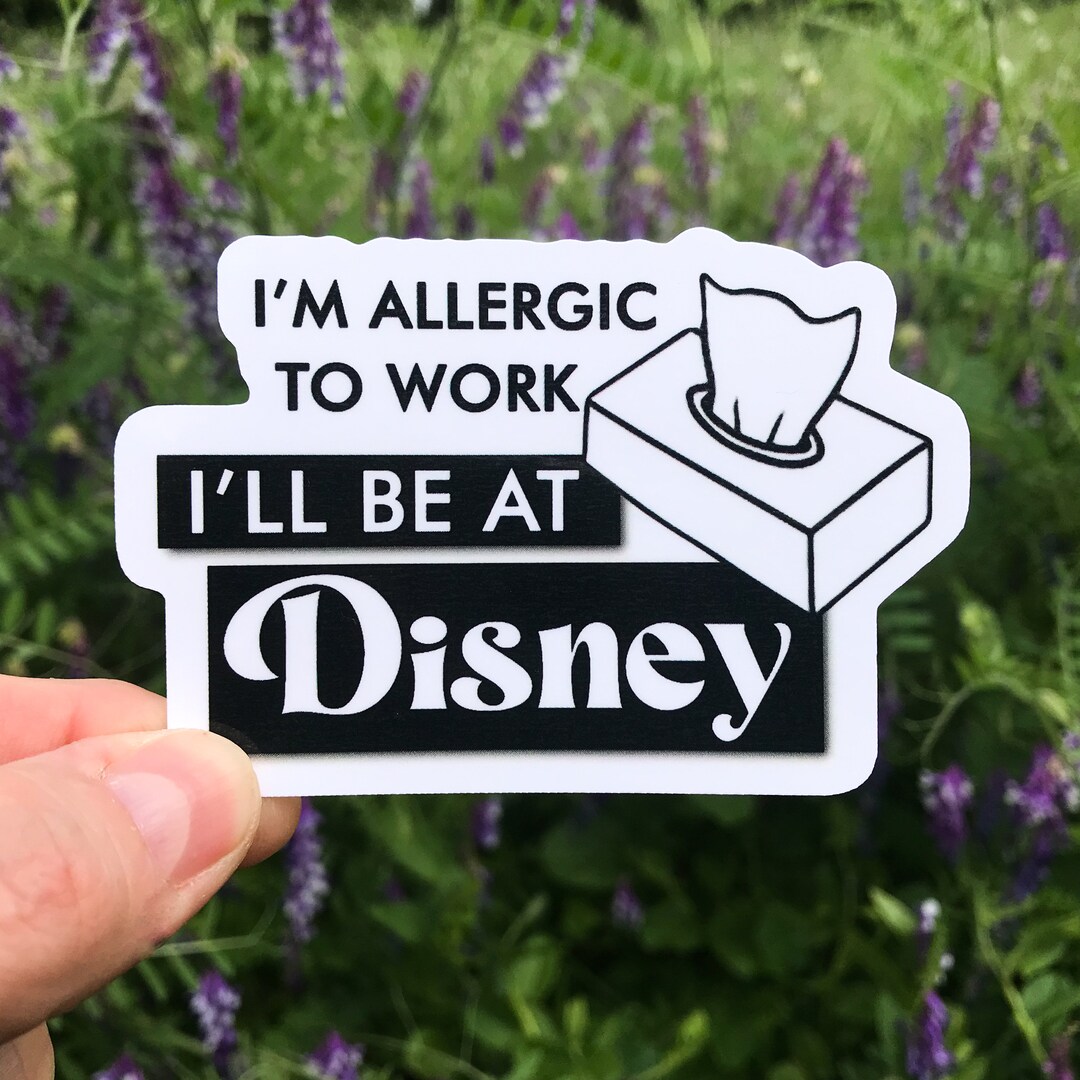 Im Allergic to Work Ill Be at Disney Stickers & Magnets - Etsy