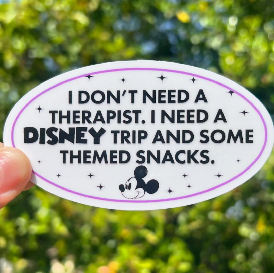 I Don’t Need A Therapist I Need A Disney Trip and Themed Snacks ...