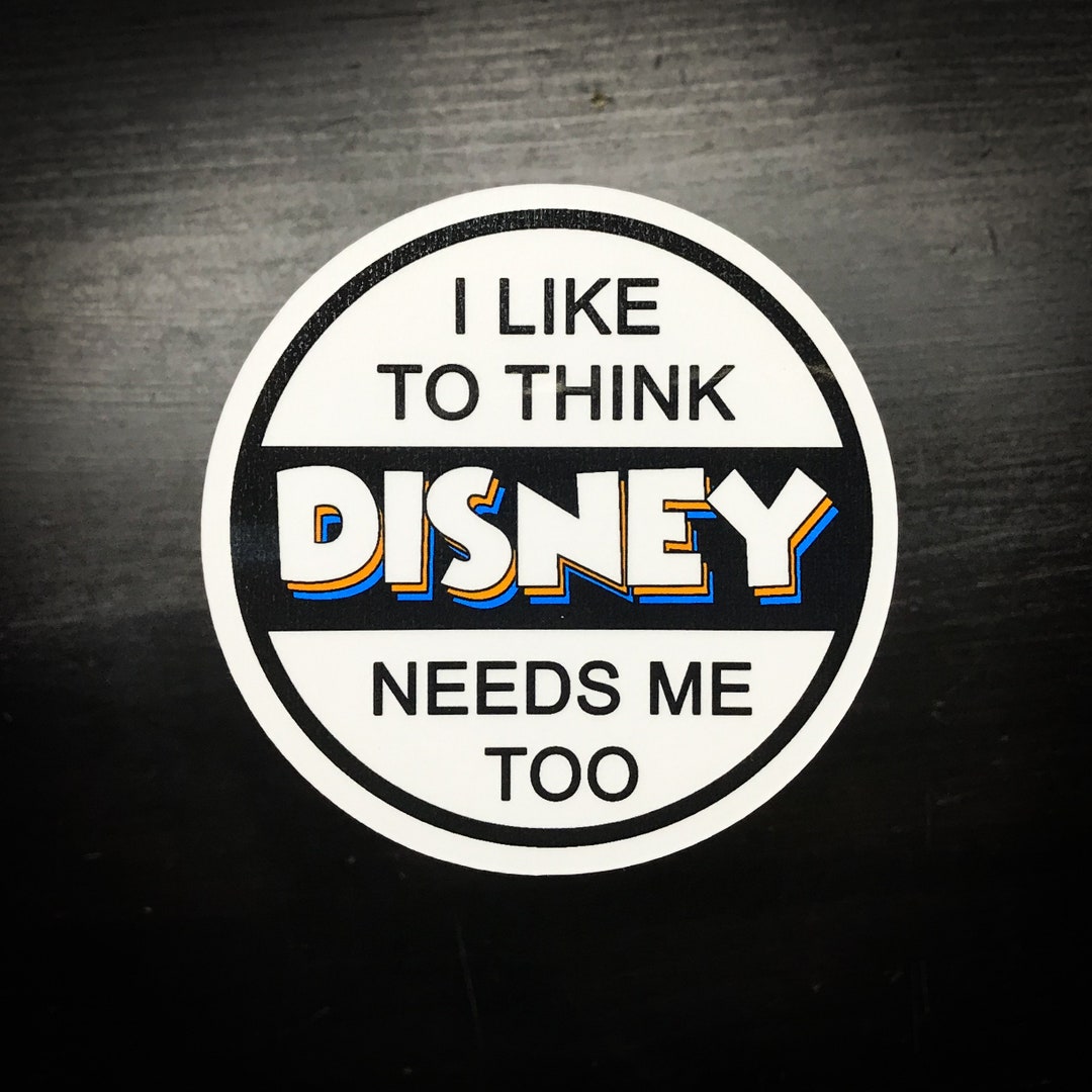 I Like to Think Disney Needs Me Too Sticker & Magnet - Etsy