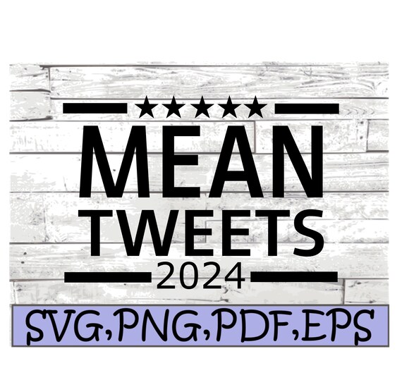 Art & Collectibles Digital Prints Mean Tweets 2024 SVG Funny Support ...