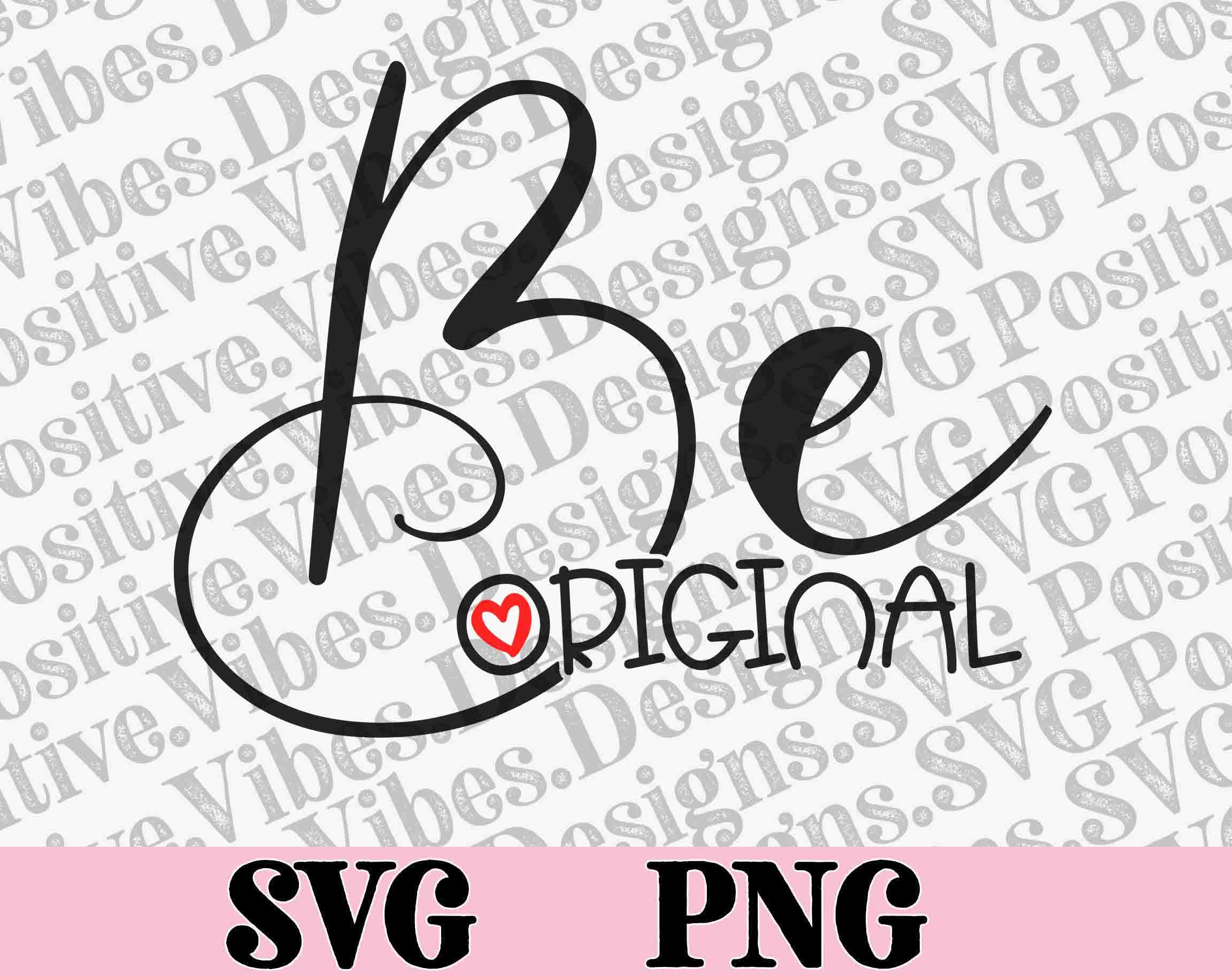 Be Original SVG PNG Be You Svg Teen Svg Motivational Svg - Etsy