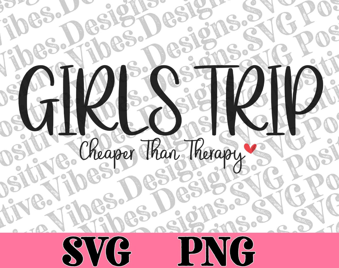 Girls Trip Cheaper Than Therapy 2023 SVG PNG , Girl's Trip T-shirt Svg ...
