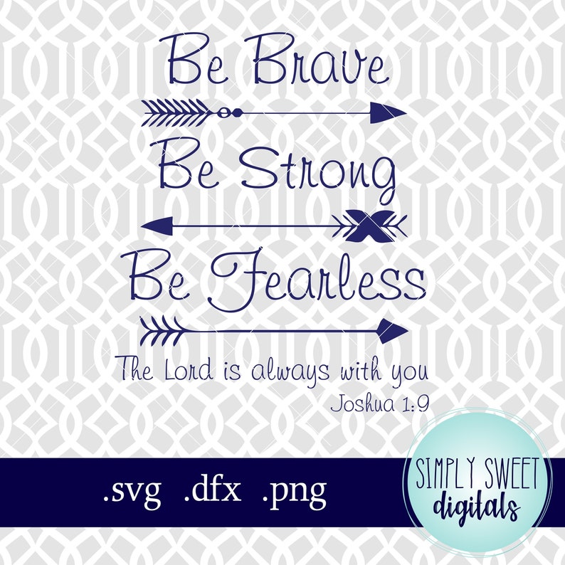 Be Strong Be Brave Be Fearless svg Joshua 1:9 svg | Etsy