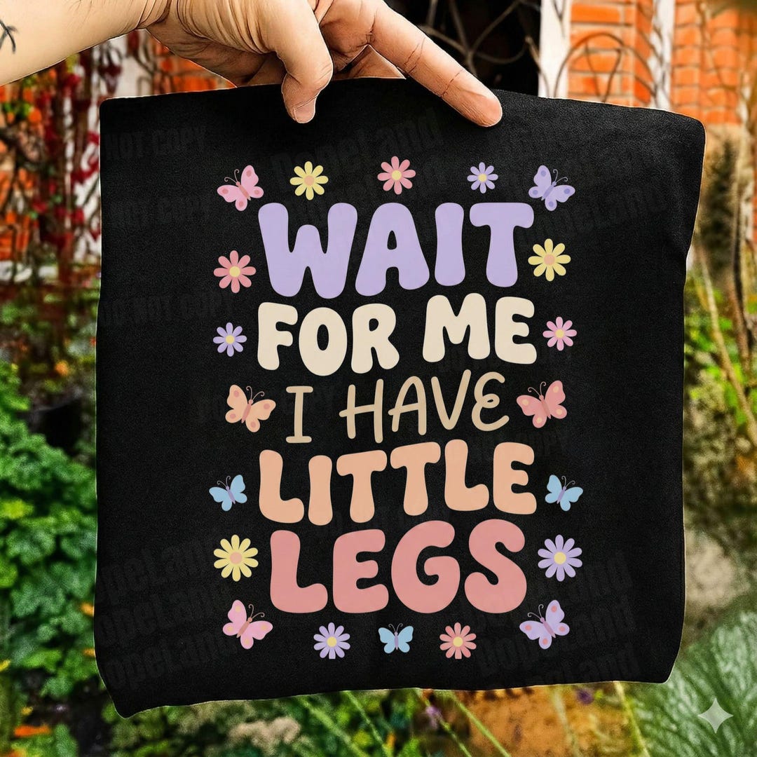 Wait for Me I Have Little Legs PNG: Funny Quote Cute Saying Png Toddler ...