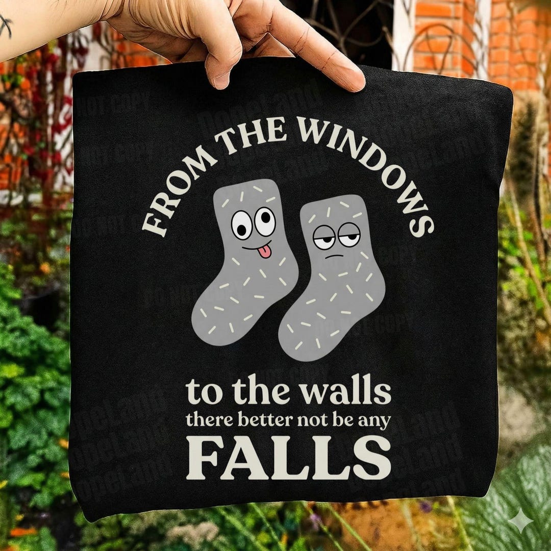 From the Windows to the Walls There Better Not Be Any Falls PNG: Funny ...