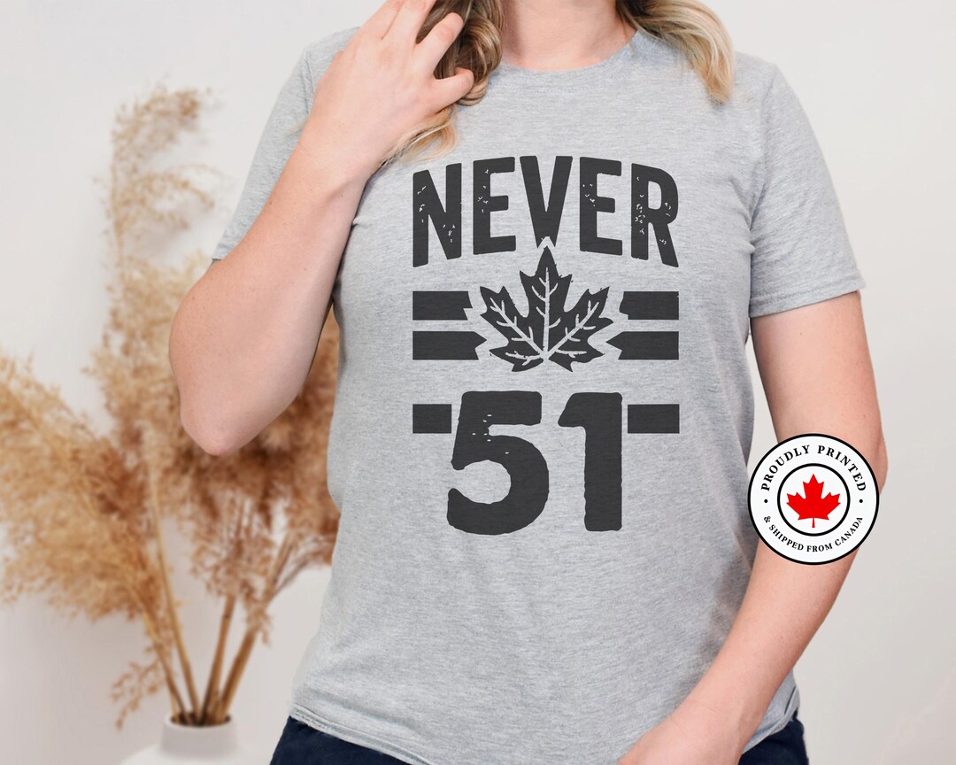 Canada Will Never Be the 51st State Shirt | Proud Canadian T-shirt ...