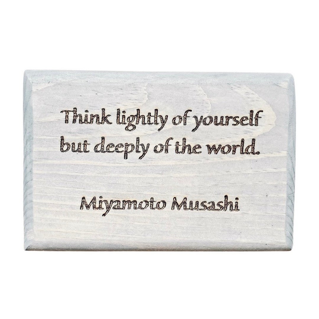 Miyamoto Musashi Quote Wooden Sign Think Lightly of Yourself but Deeply ...