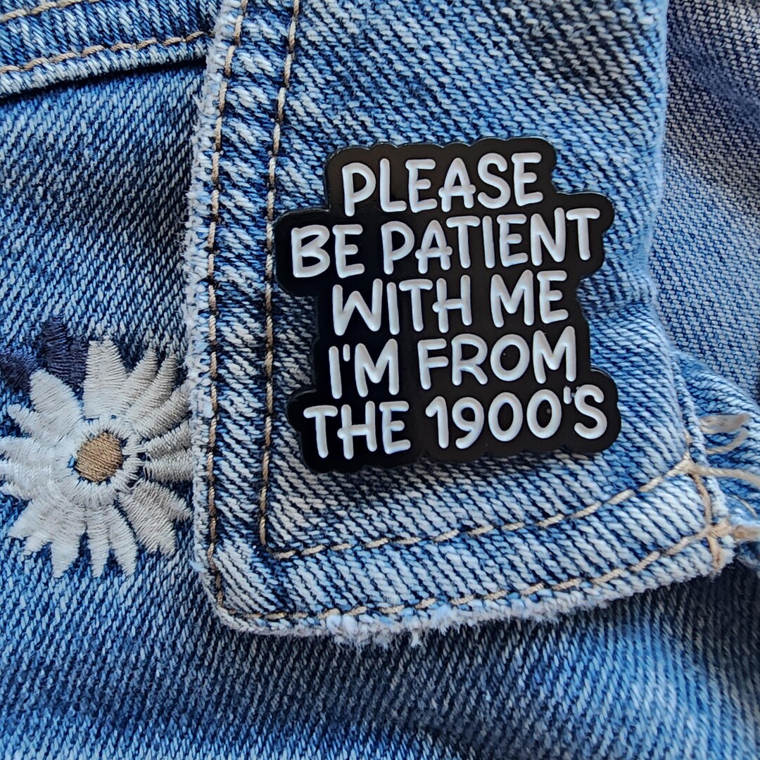 Please Be Patient With Me Im From the 1900s Enamel Pin Funny Layard ...