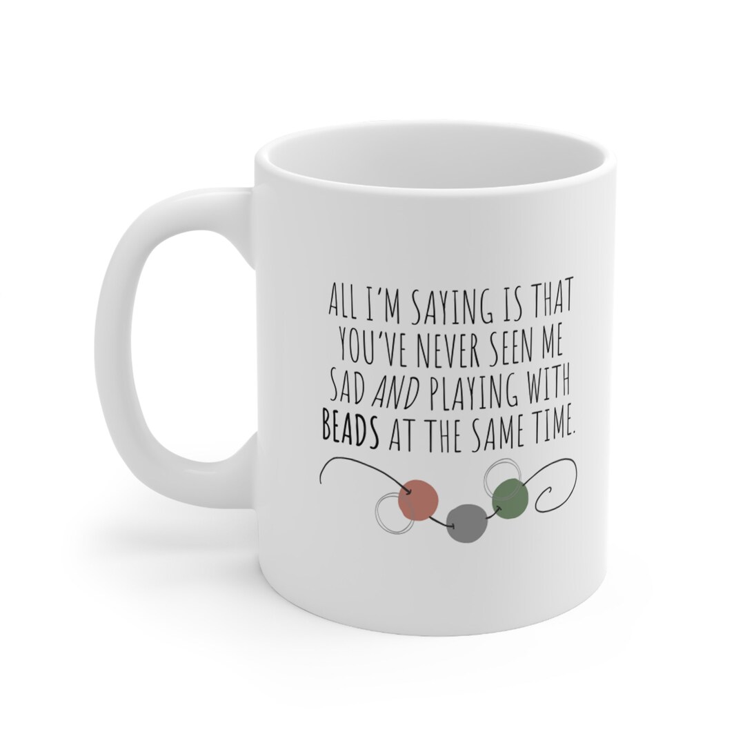 Ceramic Mug 11oz / Never Sad With Beads! / Gift Idea for Crafters ...