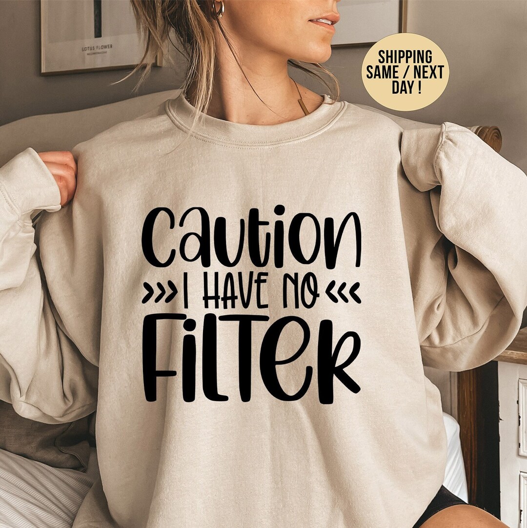 Caution I Have No Filter Shirtsarcastic Shirt Funny Saying - Etsy