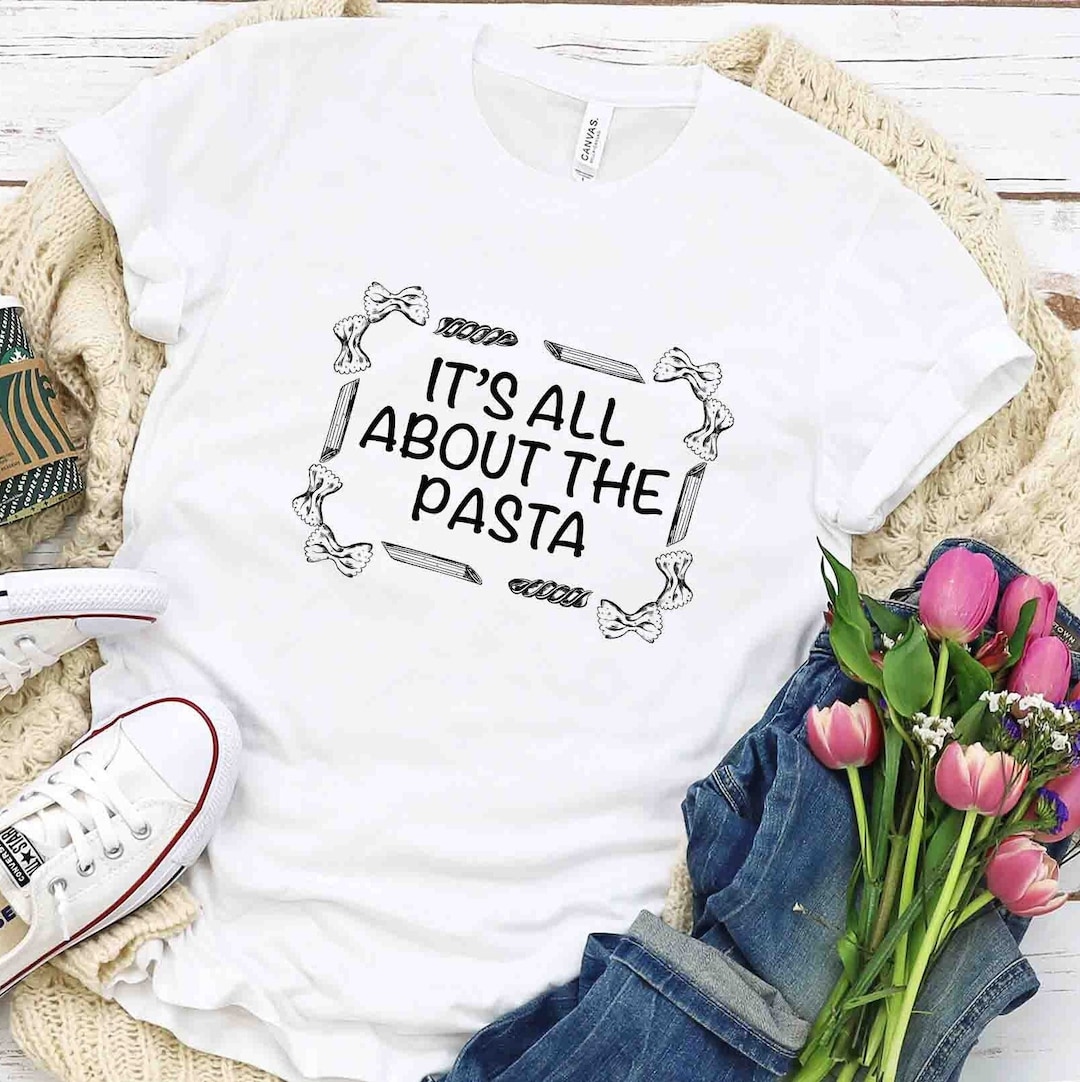 It's All About the Pasta T-shirt, Tees for Fun, Pasta Tees,pasta Lovers ...