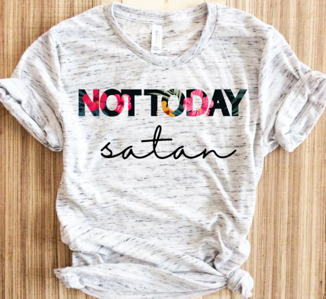 Not Today Satan T Shirt, Not Today Satan Shirt, Not Today Satan Tshirt ...