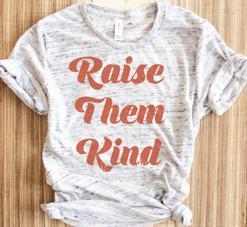 Raise Them Kind Shirt Be Kind Shirts Mom Kindness Shirt | Etsy
