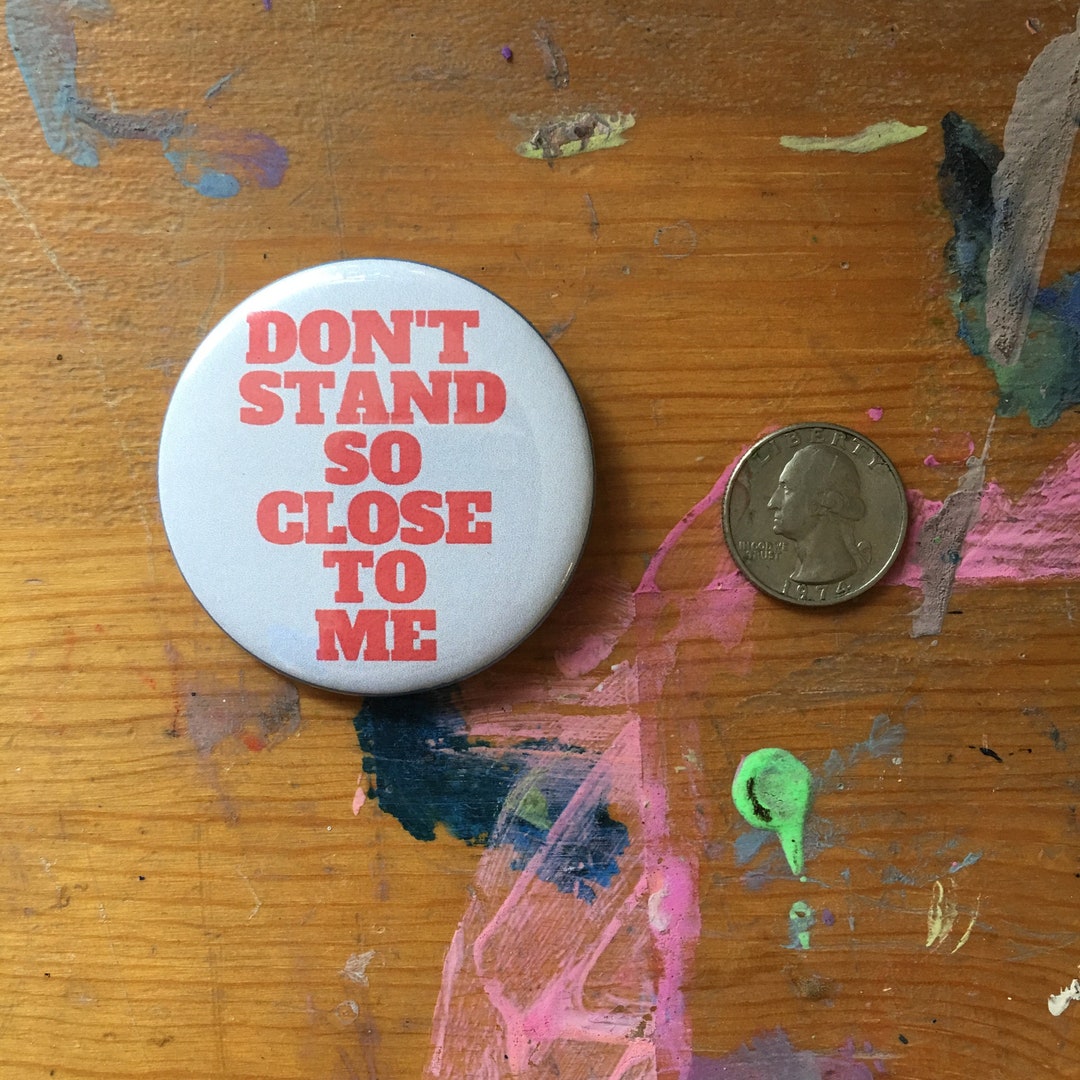 Don't Stand so Close to Me 2.25" Button Keychain Magnet Pin Badge the ...