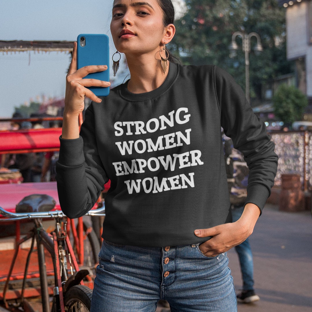 Strong Women Empower Women Unisex Sweatshirt Girl Power Fantastic ...