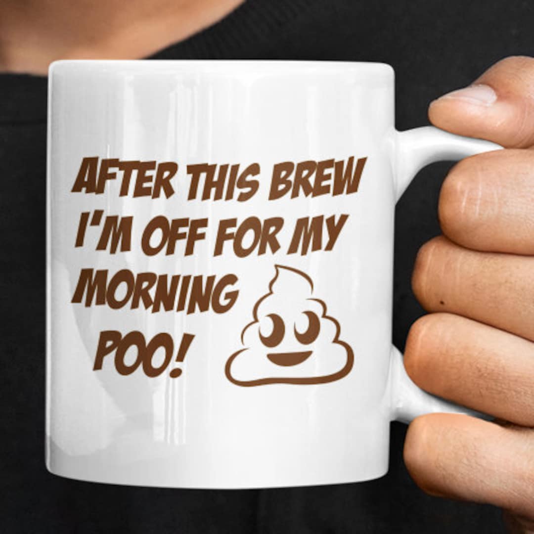 After My Brew, I'm off for My Morning Poo Mug Funny Alternative Mug ...
