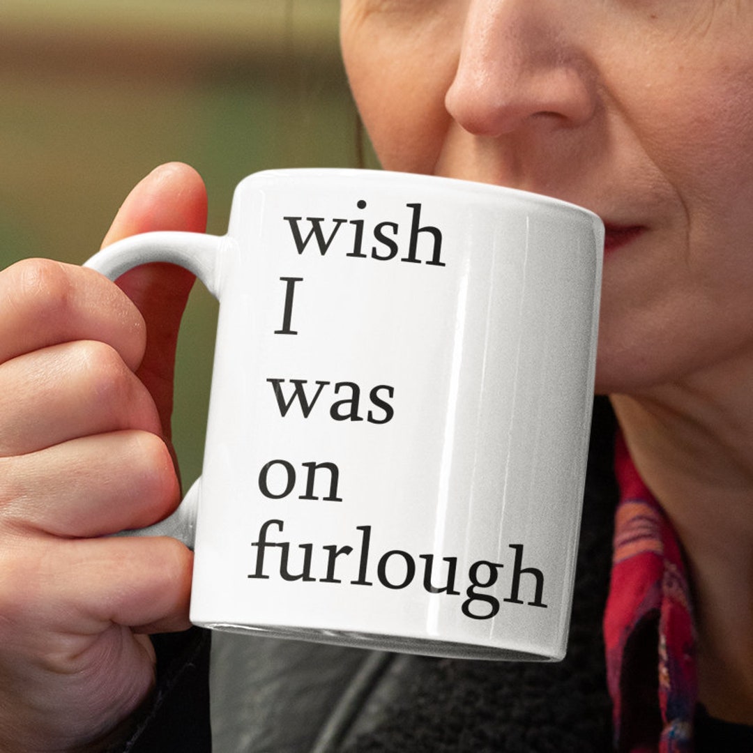 Wish I was on Furlough Mug Funny Gift Covid 2021 Same Day and Free ...