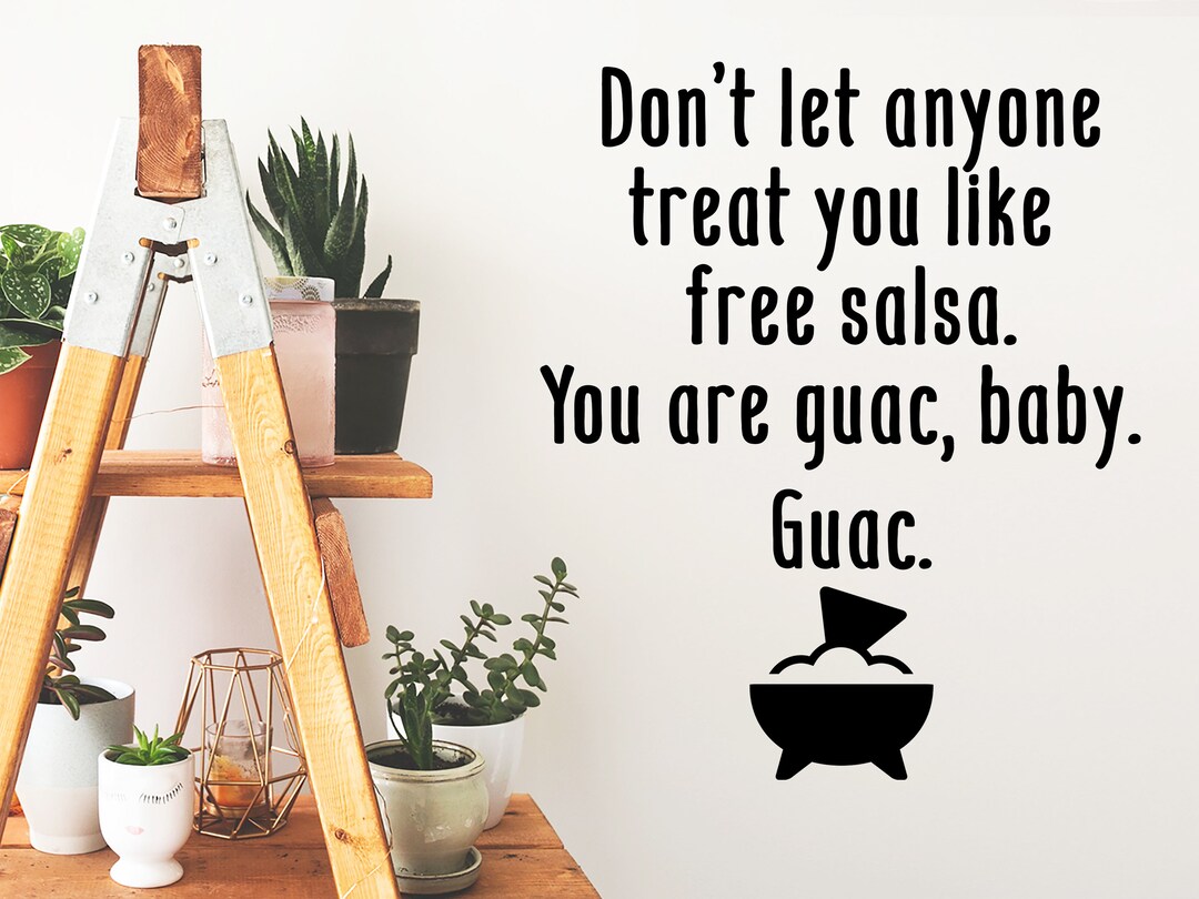 Don't Let Anyone Treat You Like Free Salsa. You Are Guac - Etsy