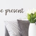 Be Present Wall Decal Vinyl Decal Living Room Wall Art - Etsy