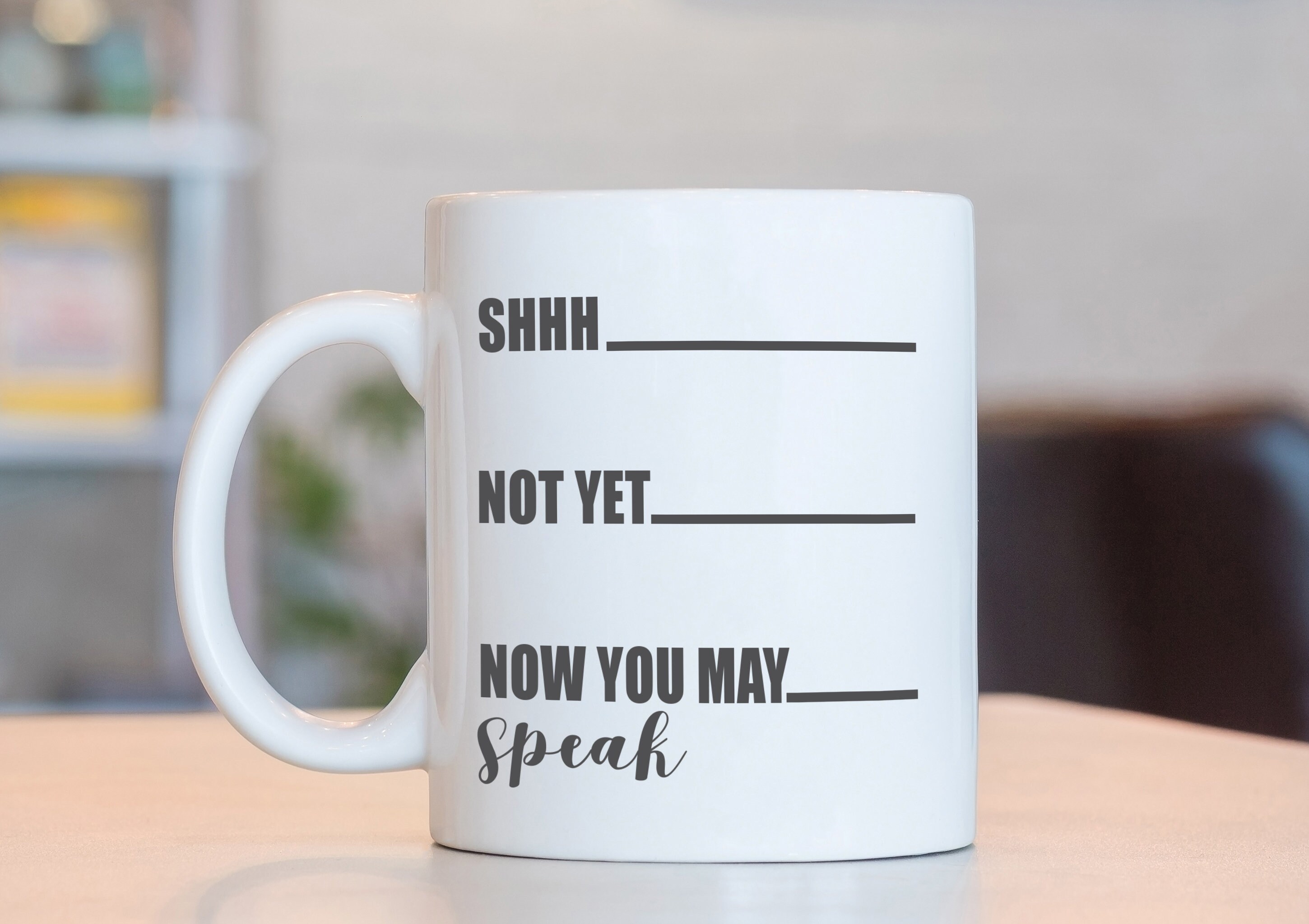 Shh Not yet Now You May Speak Coffee Decal Coffee Mug | Etsy
